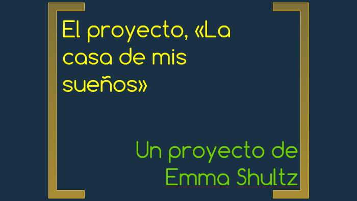 El proyecto, «La casa de mis sueños» by Emma Shultz on Prezi