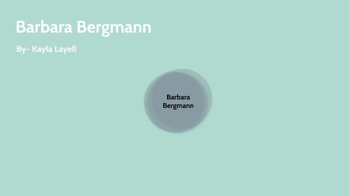 Barbara Bergmann by Kayla Layell on Prezi