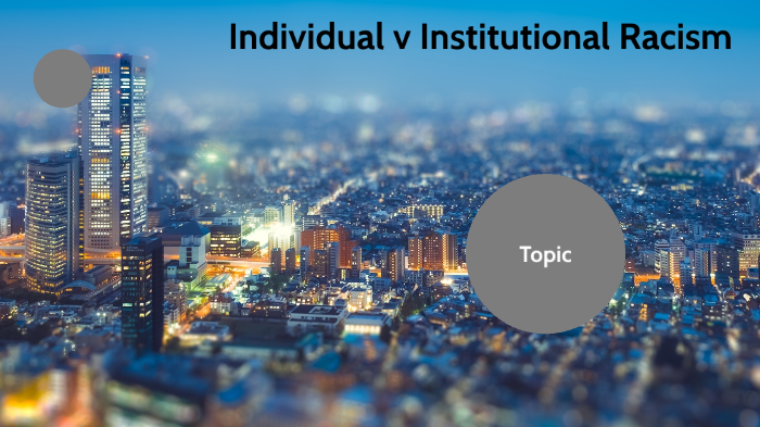 Individual v Institutional Racism by Natasha Sichling on Prezi