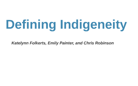 Defining Indigeneity by Chris Robinson on Prezi