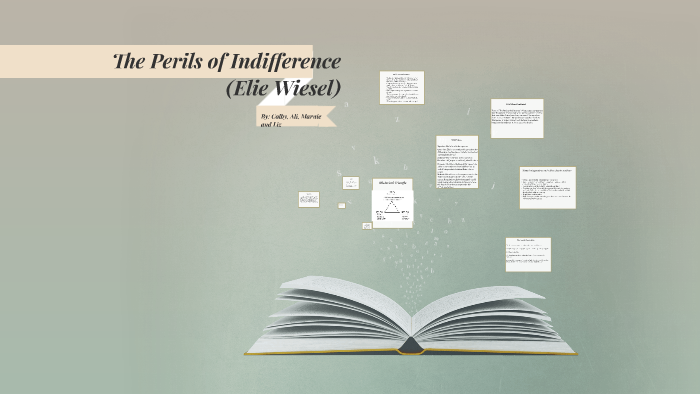 The Perils of Indefference (Elie Wiesel) by Colby Wiktorski on Prezi