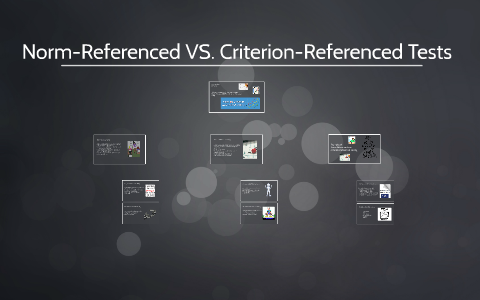 Norm-Referenced VS. Criterion-Referenced Tests by Christy Allen on Prezi
