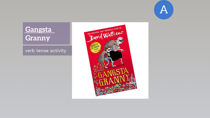 Gangsta granny verb exercise by abdul mazid on Prezi