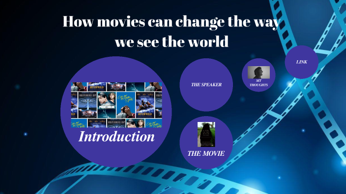 How movies can change the way we see the world by Sara Durigon on Prezi