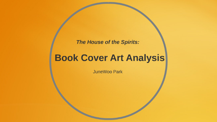 The House of the Spirits: Book Cover Art Analysis by JuneWoo Park on Prezi