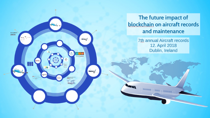 The future impact of blockchain on aircraft records by Arshad Asif on Prezi