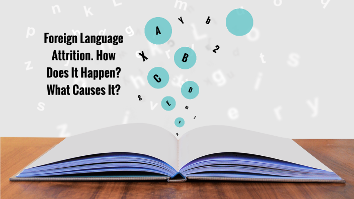 Foreign Language Attrition. How Does It Happen? What Causes It? by ...