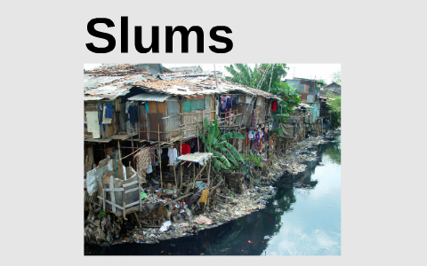GEOGRAPHY: SLUMS by maranatha naomi on Prezi