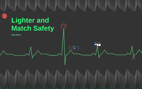 Lighter and Match Safety by Katie Wurm on Prezi