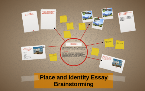 Place and Identity Essay Brainstorming by Samantha Brooks-Smith on Prezi