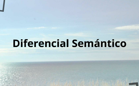 Diferencial Semántico by Odilia Dionisio on Prezi