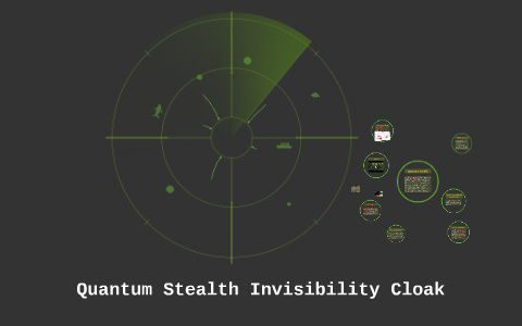 Quantum Stealth Invisibility Cloak by Jeffrey Parmet on Prezi
