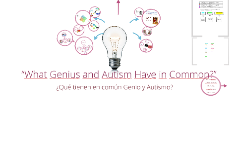 “What Genius and Autism Have in Common?” by Katherine Hernández C on Prezi