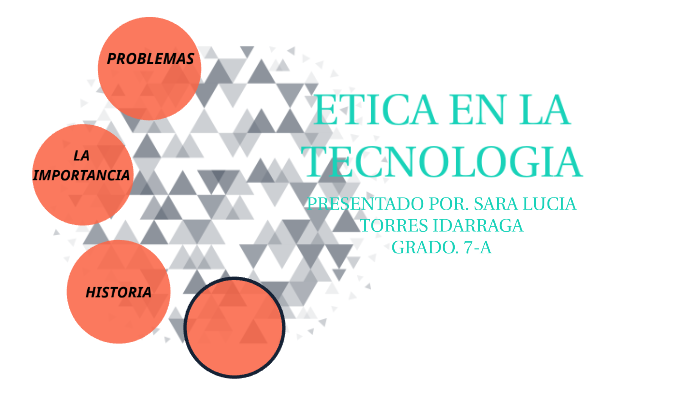 LA ETICA EN LA TECNOLOGIA by Sara Torres on Prezi