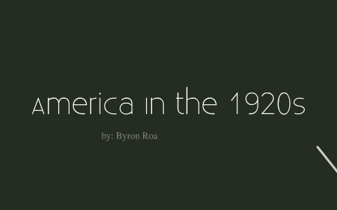 America in the 1920s by Byron Roa on Prezi