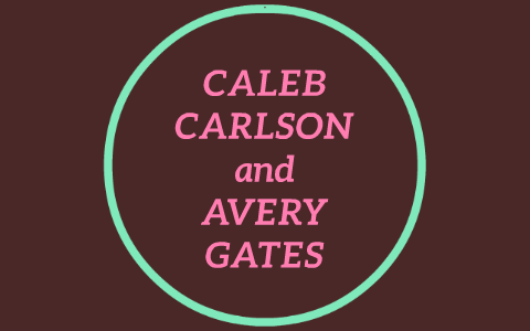 CALEB CARLSON and AVERY GATES by Avery Gates on Prezi