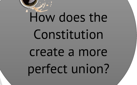 How does the Constitution create a more perfect union by Duke Clinch on ...