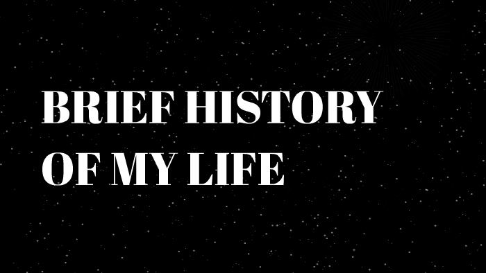 BRIEF HISTORY OF MY LIFE by on Prezi
