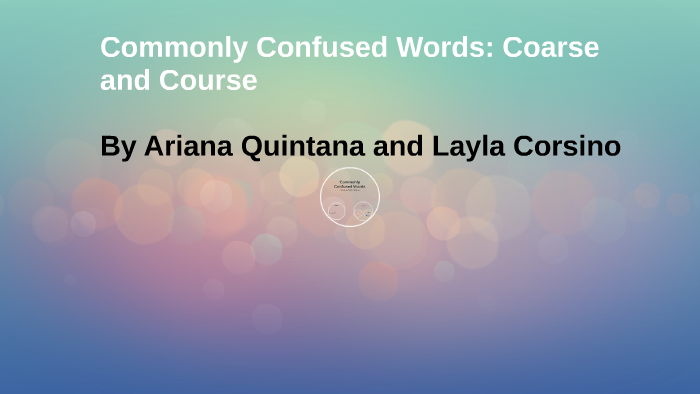 Commonly Confused Words: Coarse and Course by laylah corsino on Prezi