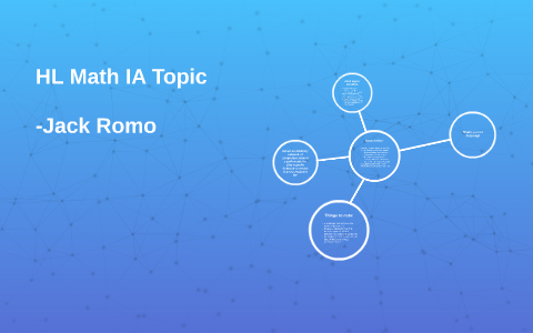 HL Math IA Topic by Jack Romo on Prezi