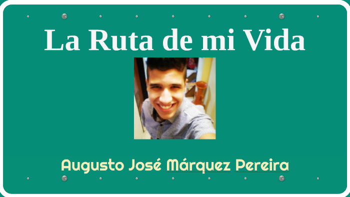 La Ruta de mi Vida by Augusto Marquez on Prezi