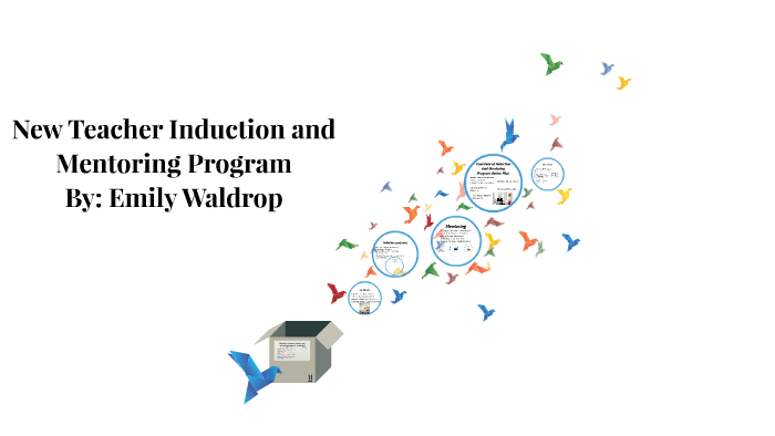 New Teacher Induction and Mentoring Program by Emily Waldrop on Prezi