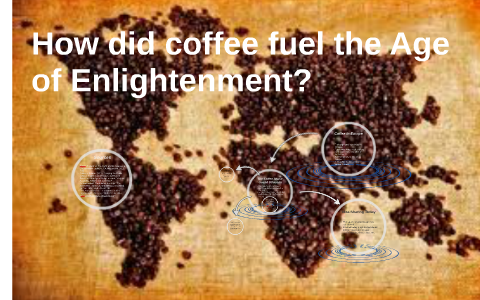 How did coffee fuel the Age of Enlightenment? by Zoe Marzouk on Prezi