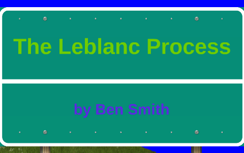 The Leblanc Process by Ben Smith on Prezi