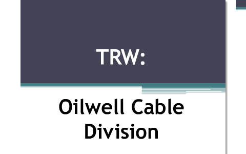 TRW - Oilwell Cable Division by nora roldan on Prezi