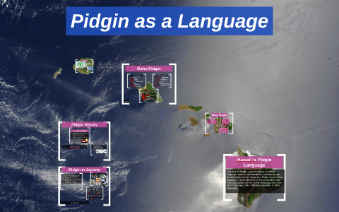 Hawai'i's Pigin language by Reggie Pascua on Prezi