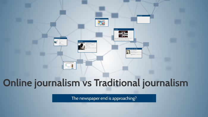 Online journalism vs Traditional journalism by Elena Riego on Prezi