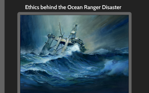 Ethics behind the Ocean Ranger Disaster by Kyle Upton on Prezi