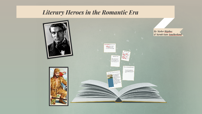 Literary Heroes in the Romantic Era by Taylor Rigsbee on Prezi