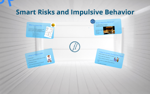Smart Risk or Impulsive Behavior by Jasper Nakamura on Prezi