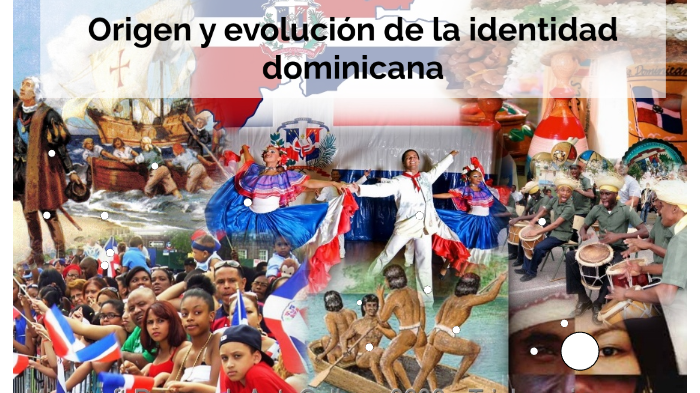 Origen y evolución de la identidad dominicana by Katerine González on Prezi