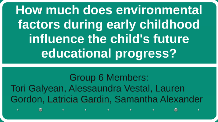 Early Childhood Environmental Factors by Tori Galyean on Prezi