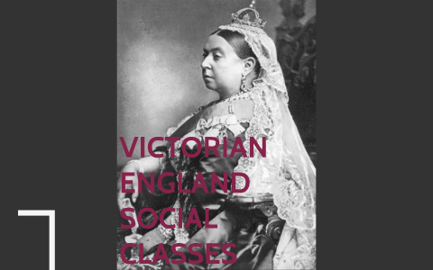 Social Classes in Victorian England by Chloe Krasnansky on Prezi