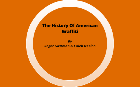 The history of American Graffiti by brian sanchez on Prezi