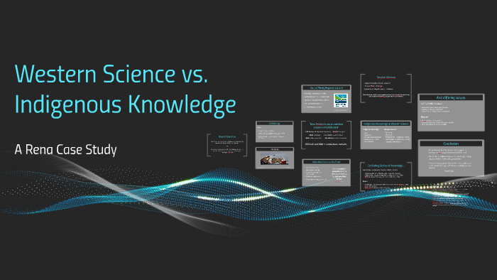 Western Science vs. Indigenous Knowledge by Holly McLeod on Prezi