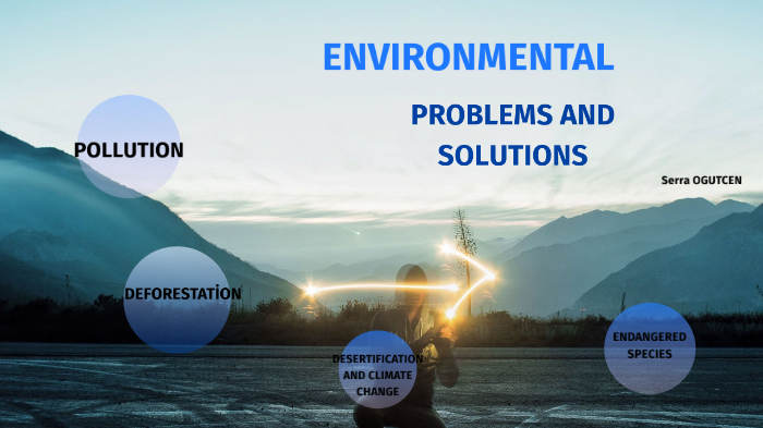 Enviromental Problems And Solutions by Serra Og on Prezi