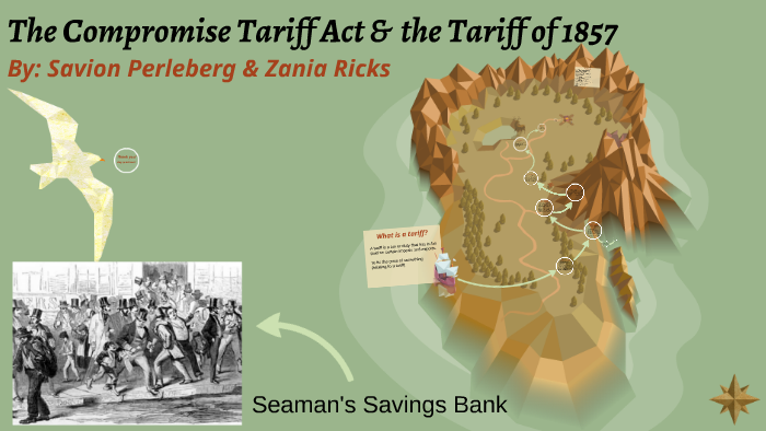 The Compromise Tariff Act and the Tariff of 1857 by Zania Ricks on Prezi