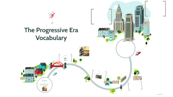 Th Progressive Era Vocabulary by essynce smith on Prezi