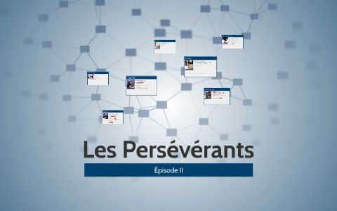 Les Persévérants by Philippe Brosseau on Prezi