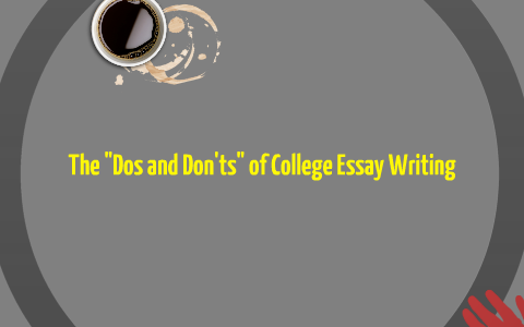 College Essay Writing "Dos and Don'ts" by Nick Hale on Prezi