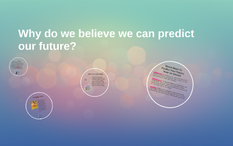 Why do we believe we can predict our future? by Antonia Cousins