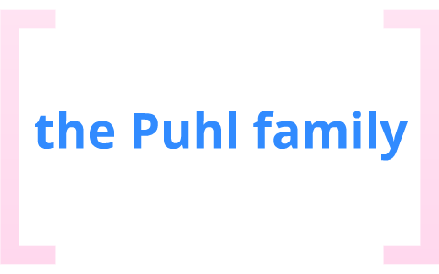 the Puhl family by caroline puhl on Prezi
