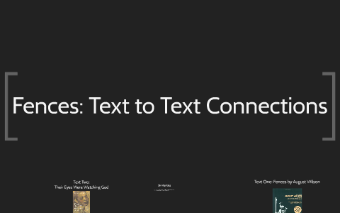 Fences: Text to Text Connections by Maxwell Pacieznik on Prezi
