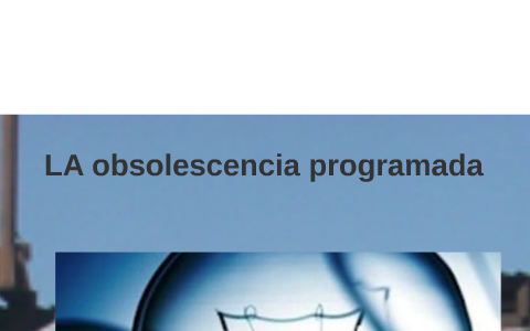 LA OBSOLENCIA PROGRAMADA by cristian michel muñoz erazo on Prezi
