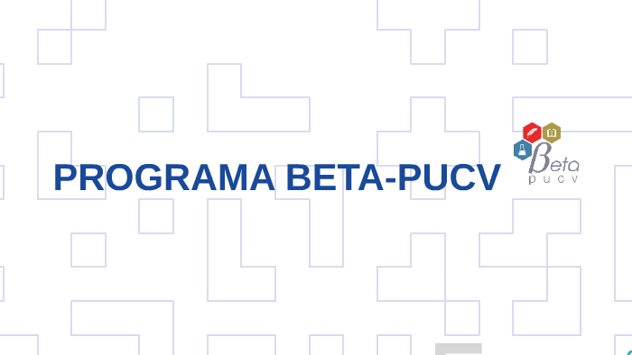 PROGRAMA BETA-PUCV by Nadia Flores on Prezi