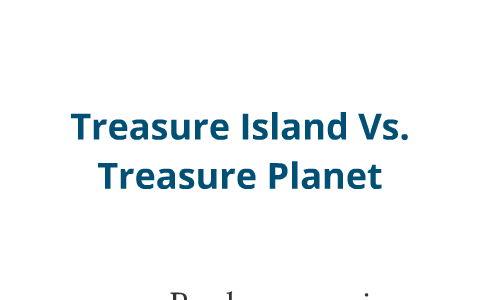 Treasure Island Book vs. Movie by vidhan Purani on Prezi